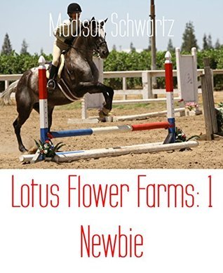 Lotus Flower Farms: 1 Newbie by Madison Schwartz | Goodreads