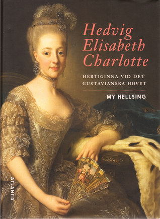 Hedvig Elisabeth Charlotte: hertiginna vid det gustavianska hovet by My ...