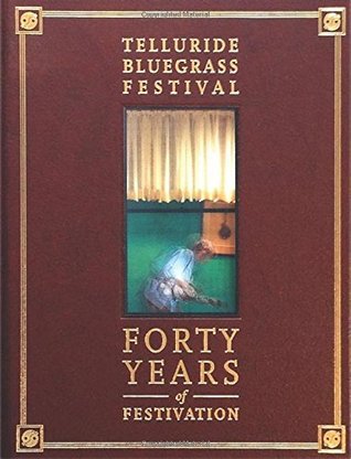 Telluride Bluegrass Festival: Forty Years of Festivation by Dan ...