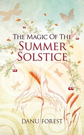 The Magic of the Summer Solstice by Danu Forest | Goodreads