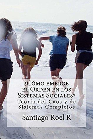 ¿Cómo emerge el Orden en los Sistemas Sociales?: Teoría del Caos y de Sistemas Complejos by ...