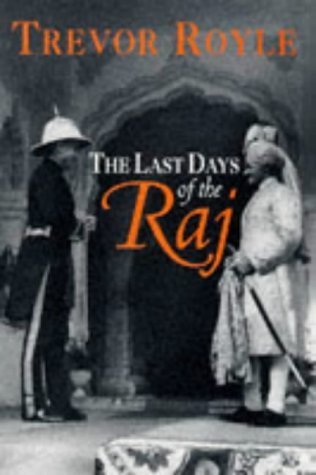The Last Days of the Raj by Trevor Royle | Goodreads