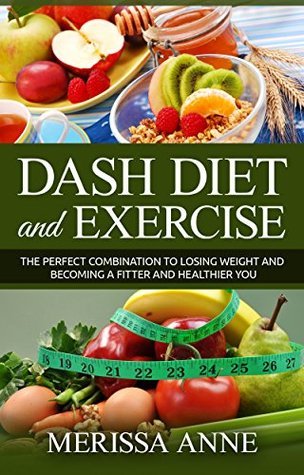 DASH Diet and Exercise: The Perfect Combination to Losing Weight and ...