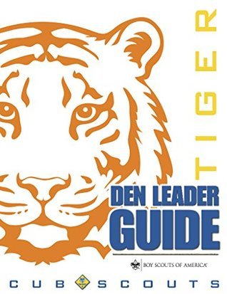 Tiger Den Leader Guide by Boy Scouts of America | Goodreads