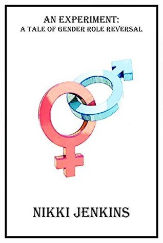 An Experiment: A Tale of Gender Role Reversal by Nikki Jenkins | Goodreads