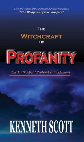 The Witchcraft of Profanity by Kenneth Scott | Goodreads