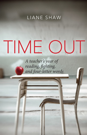 Time Out: A teacher's year of reading, fighting, and four-letter words ...