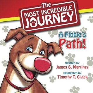 The Most Incredible Journey: A Pibble's Path by James S. Martinez ...