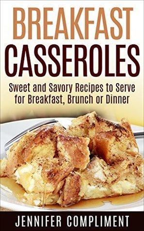 Breakfast Casseroles: Sweet and Savory Recipes to Serve at Breakfast ...