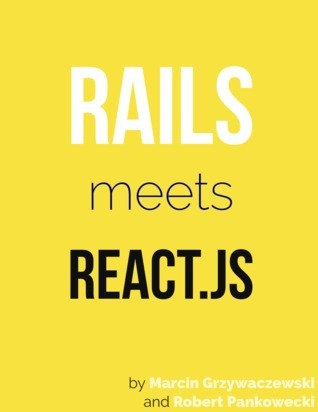 Rails meets React.js by Marcin Grzywaczewski | Goodreads