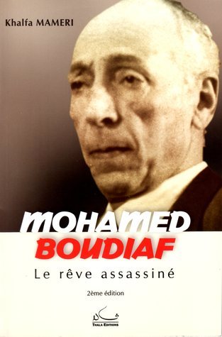 Mohamed Boudiaf, Le rêve assassiné by Khalfa Mameri | Goodreads