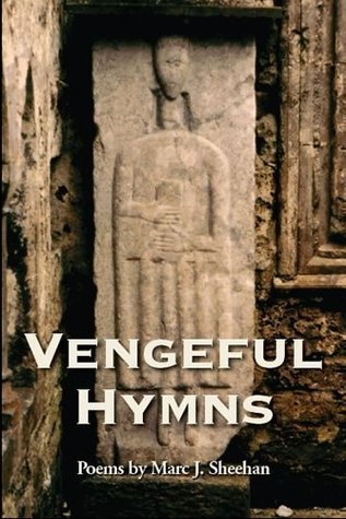 Vengeful Hymns by Marc J. Sheehan | Goodreads
