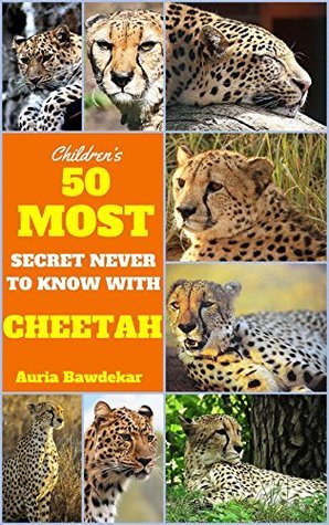 Cheetah For Kids : 50 Most Secret Never To Know With Cheetah by Auria ...