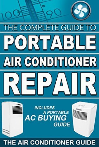 The Complete Guide to Portable Air Conditioner Repair: Includes a ...