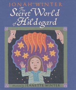 The Secret World Of Hildegard by Jonah Winter | Goodreads