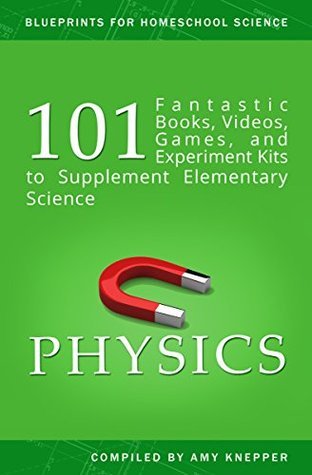 Physics: 101 Fantastic Books, Videos, Games, and Experiment Kits to ...