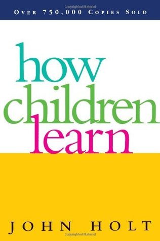 How Children Learn (Classics in Child Development) by John C. Holt ...