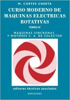 Curso moderno de máquinas eléctricas rotativas, tomo IV: Máquinas síncronas y motores C.A. de ...