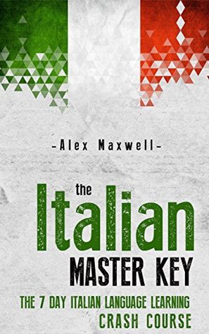 Italian: The Italian Master Key! The 7 Day Italian Language Learning ...