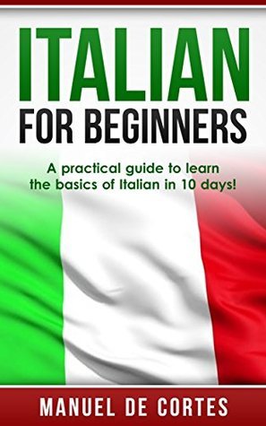 Italian For Beginners: A Practical Guide to Learn the Basics of Italian ...