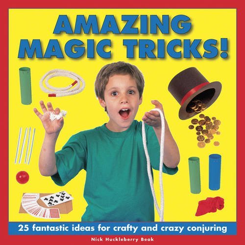 Amazing Magic Tricks!: 25 Fantastic Ideas For Crafty And Crazy ...