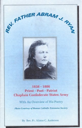 Rev. Father Abram J. Ryan by Rev. Fr. Alister C. Anderson | Goodreads