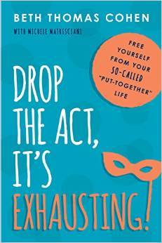 Drop The Act, It's Exhausting by Beth Thomas Cohen | Goodreads