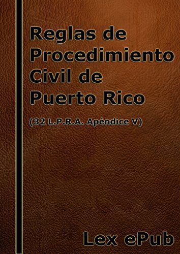 Reglas de Procedimiento Civil de Puerto Rico: 32 L.P.R.A. Ap. V by Lex ...