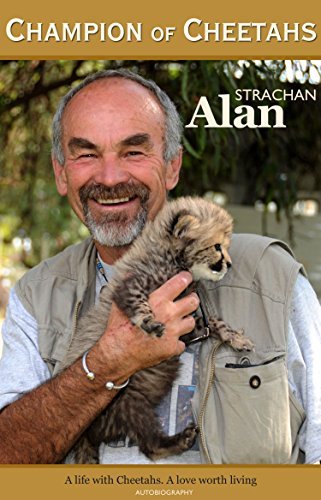 Champion of Cheetahs: A Life with Cheetahs. A Love worth Living by Alan ...