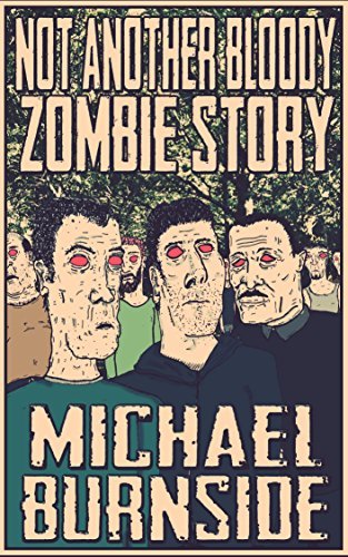 Not Another Bloody Zombie Story by Michael Burnside | Goodreads
