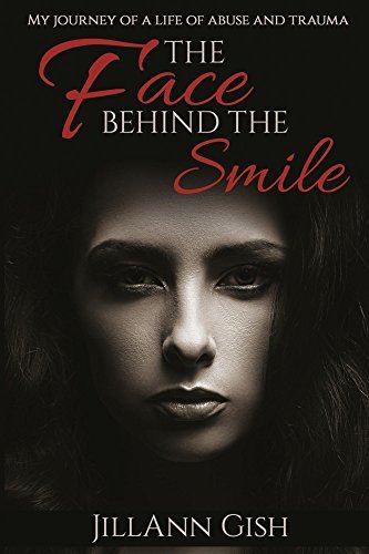 The Face Behind the Smile: My Journey of a Life of Abuse and Trauma by ...