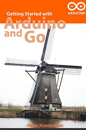 Getting Started with Arduino and Go by Agus Kurniawan | Goodreads
