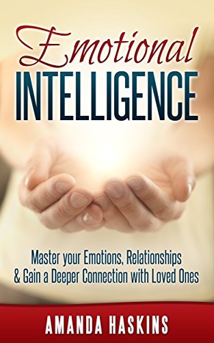 Emotional Intelligence: Master your Emotions, Relationships & Gain a ...