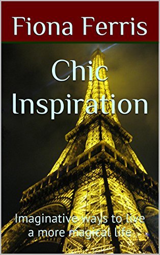 Chic Inspiration: Imaginative ways to live a more magical life by Fiona ...