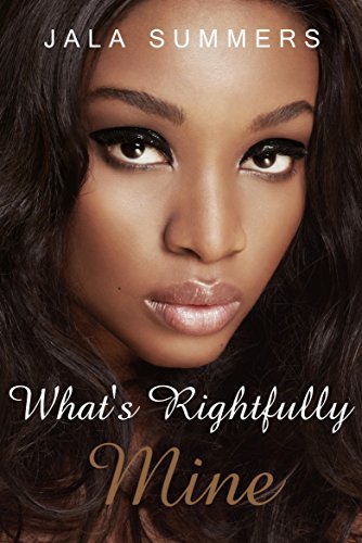 What's Rightfully Mine: A Novella by Jala Summers | Goodreads