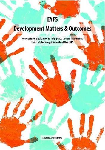 The EYFS Statutory Framework, Outcomes & Development Matters 2017 by ...