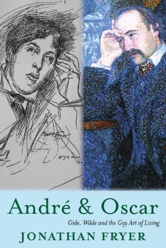 André & Oscar: Gide, Wilde and the Gay Art of Living by Jonathan Fryer ...