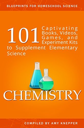 Chemistry: 101 Captivating Books, Videos, Games, and Experiment Kits to ...