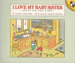 I Love My Baby Sister (Most of the Time) by Elaine Edelman | Goodreads