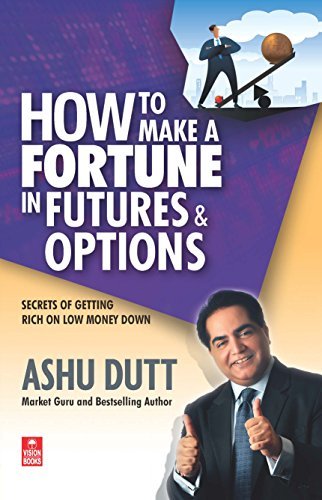 How to Make a Fortune in Futures and Options by Ashu Dutt | Goodreads