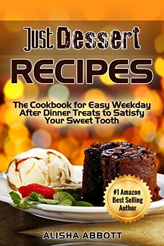 Dessert Recipes: The Cookbook For Easy Weekday After Dinner Treats To ...
