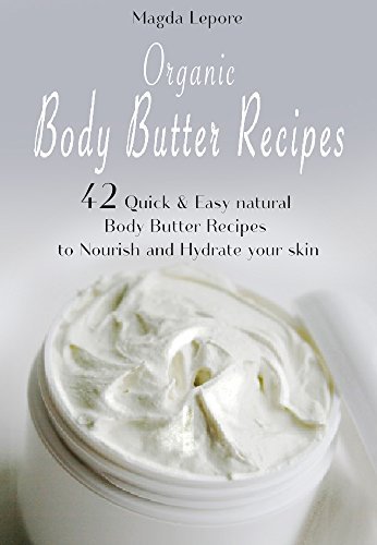 Organic Body Butter Recipes: 42 Quick & Easy natural Body Butter ...