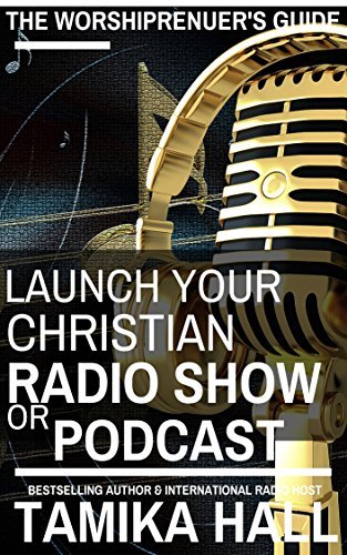 Worshipreneur's Guide: Launch Your Christian Radio Show or Podcast by ...