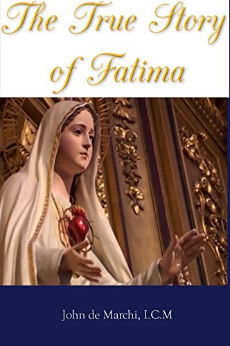 The True Story of Fatima by John de Marchi | Goodreads