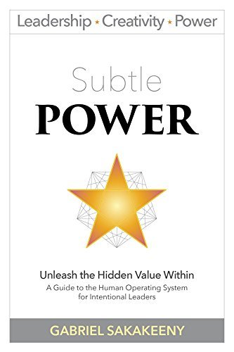 Subtle POWER: A Guide to the Human Operating System for Intentional ...