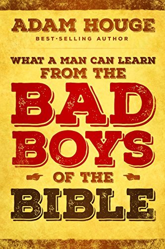 What a Man Can Learn from the Bad Boys of the Bible by Adam Houge ...