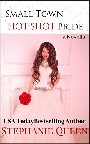 Small Town Hot Shot Bride by Stephanie Queen | Goodreads