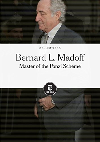 Bernard L. Madoff: Master of the Ponzi Scheme by The New York Times ...