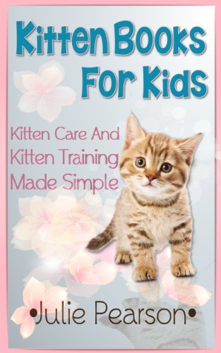 Kitten Books For Kids: Kitten Care and Kitten Training Made Simple In ...