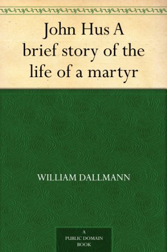 John Hus A brief story of the life of a martyr by William Dallmann ...